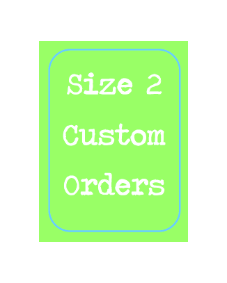 Size 2 Custom Order ONLY